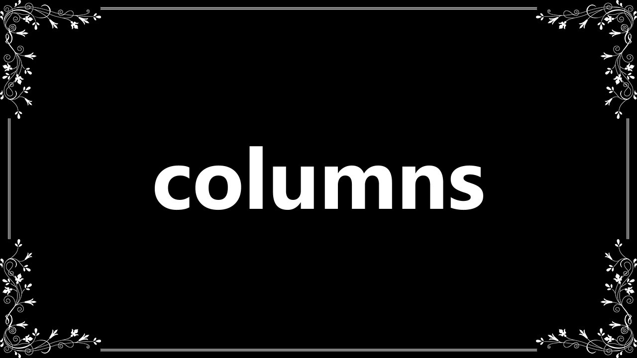 Columns - Definition and How To Pronounce - YouTube