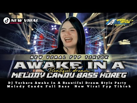 DJ AWAKE IN A BEAUTIFUL DREAM NEW VIRAL FYP TIKTOK STYLE PARTY MELODY CANDU FULL BASS