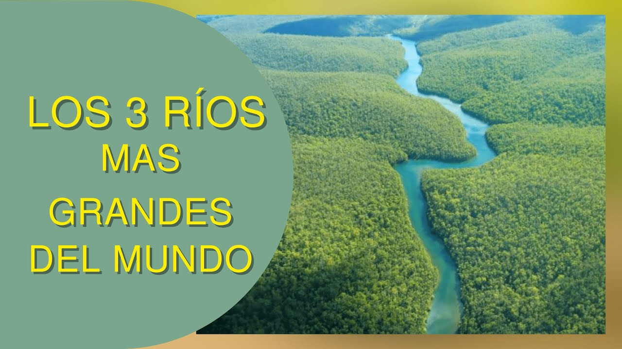 Los 3 Ríos mas grandes del mundo - YouTube