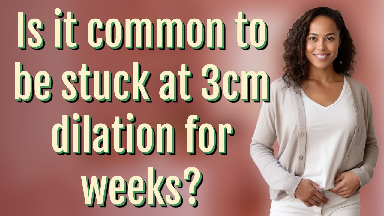 Is it common to be stuck at 3cm dilation for weeks? - YouTube