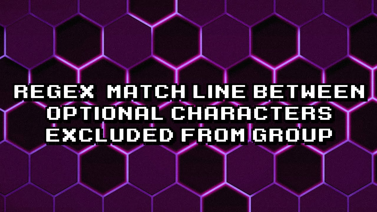 Regex Match Line Between Optional Characters Exclude From Group