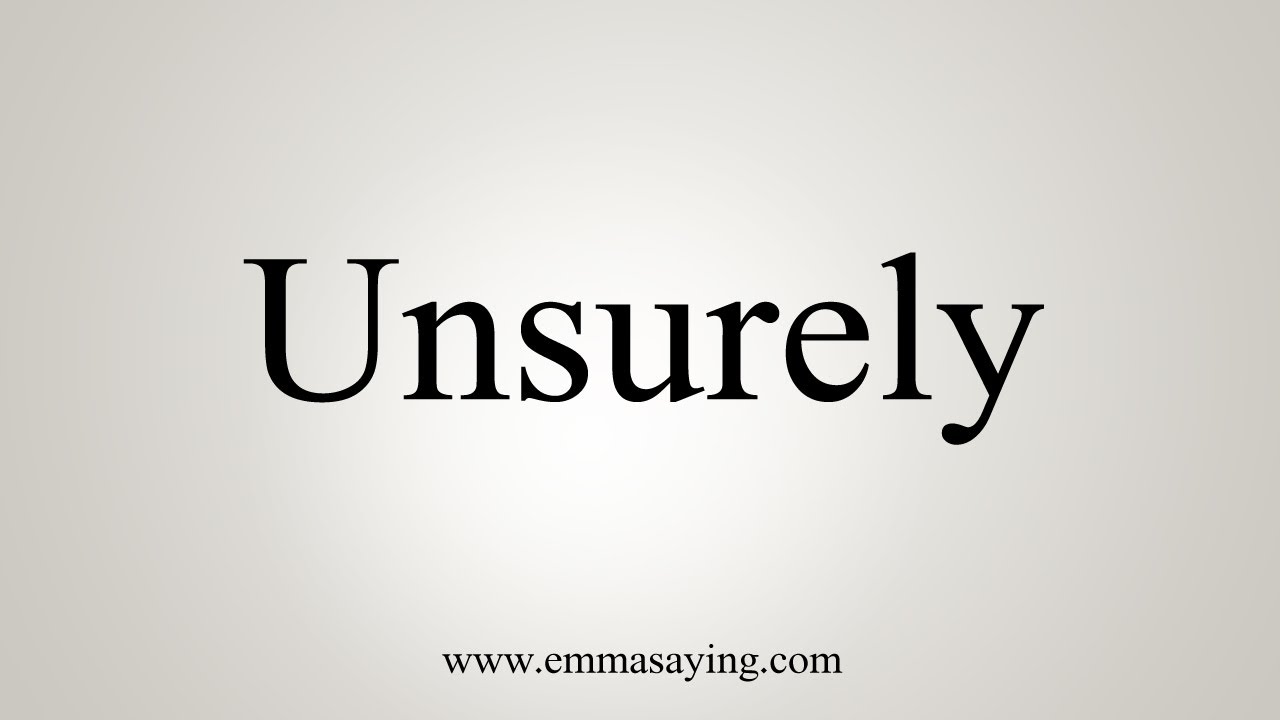 How To Say Unsurely - YouTube