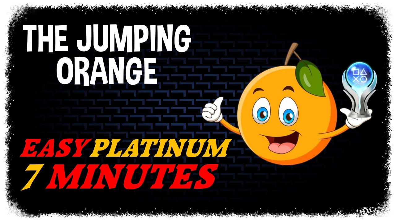 THE JUMPING ORANGE - Easy 7 Minute Platinum - Trophy Guide PS4/PS5 ...