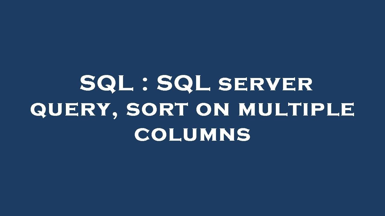 Sql Sql Server Query Sort On Multiple Columns Youtube 5314