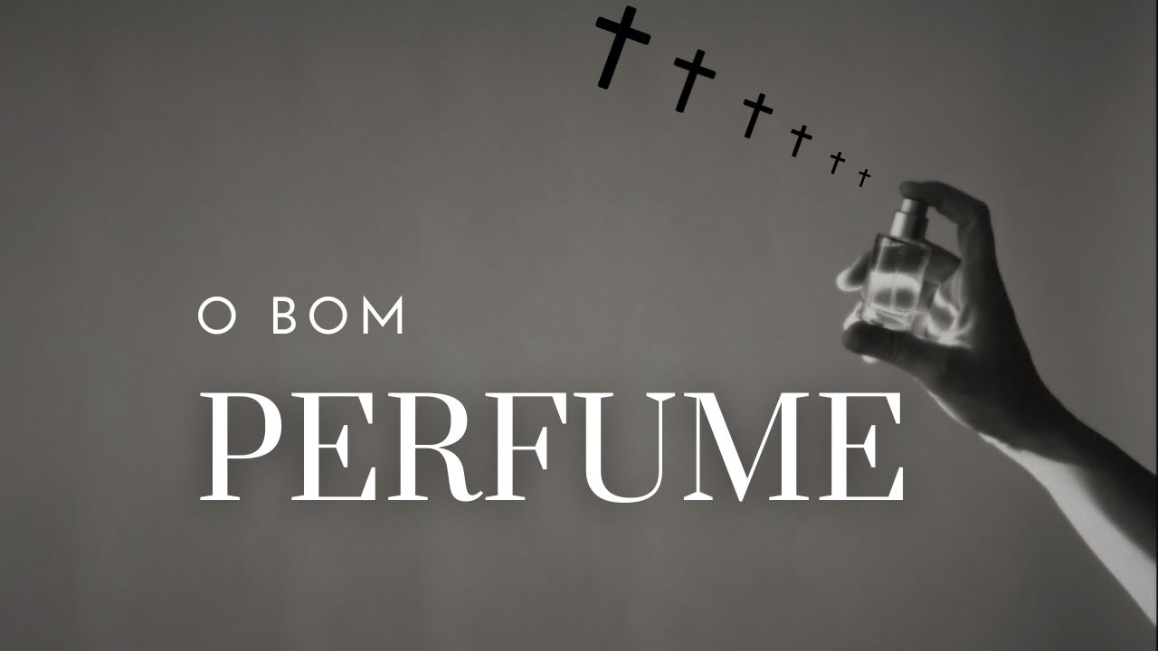 BOM PERFUME DE CRISTO... - YouTube