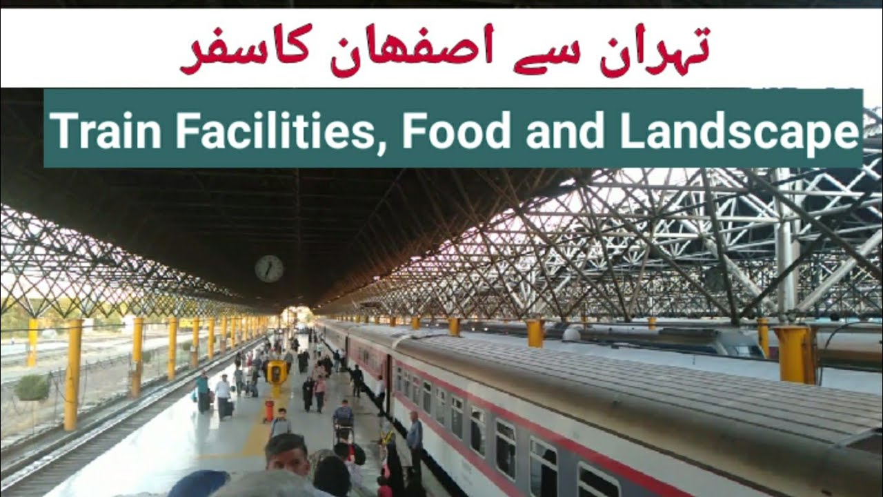 Travel from Tehran to Isfehan | Train Facilities, Food and Landscape ...