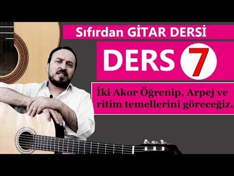 SIFIRDA GİTAR DERSİ 7 (İki Tane AKOR, Arpej ve Gitarda Ritim Atma Giriş)