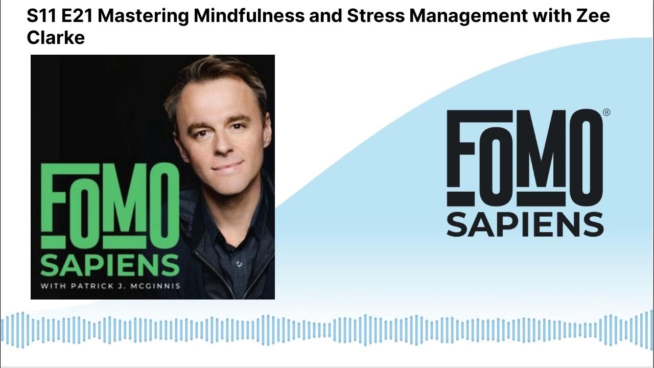 S11 E21 Mastering Mindfulness and Stress Management with Zee Clarke | FOMO Sapiens with Patrick ...