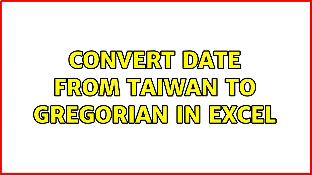 Convert Date From Taiwan To Gregorian In Excel 2 Solutions YouTube Convert Date From Taiwan To Gregorian In Excel 2 Solutions YouTube