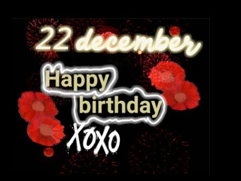 22 December Special New Birthday Status Video | happy birthday wishes ...