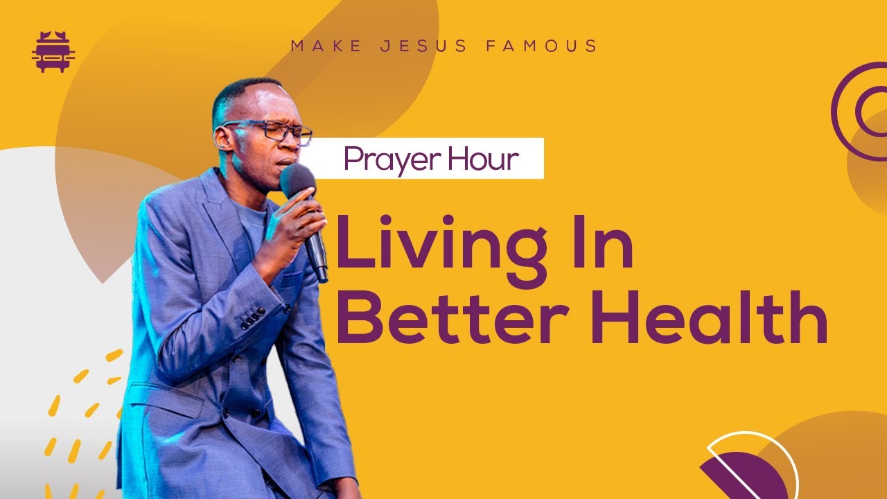 LIVING IN BETTER HEALTH; MAKE JESUS FAMOUS PRAYER HOUR | PASTOR BEN ...