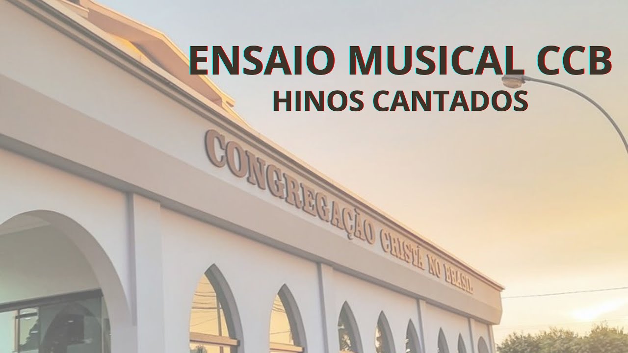 ENSAIO MUSICAL CCB COMPLETO - HINOS CANTADOS PELA IRMANDADE - HINOS DE ...