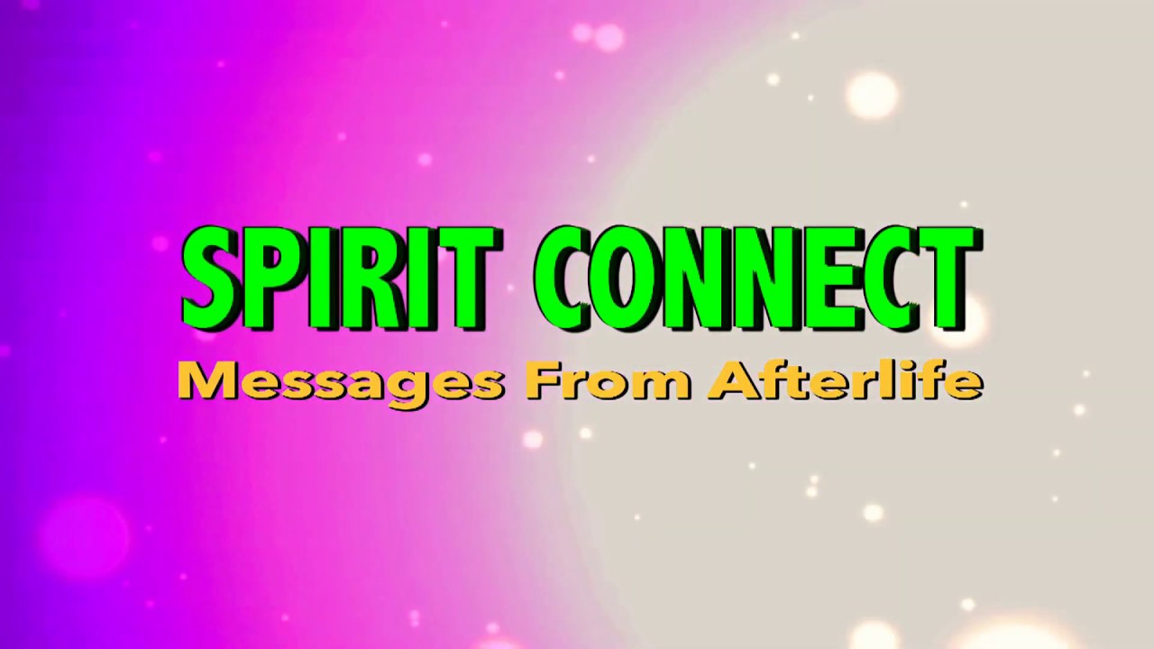 SPIRIT CONNECT~Messages From Afterlife. MUST WATCH TILL THE END ...