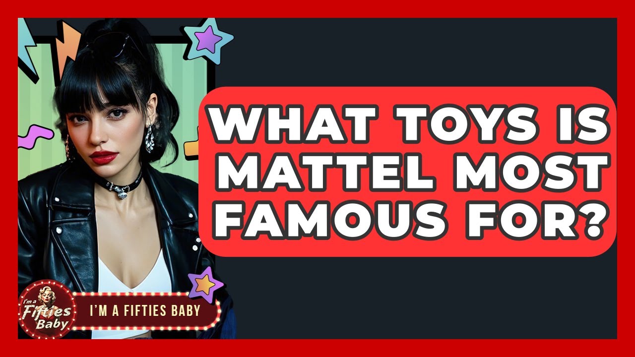 What Toys Is Mattel Most Famous For? - Im a 50s Baby - YouTube