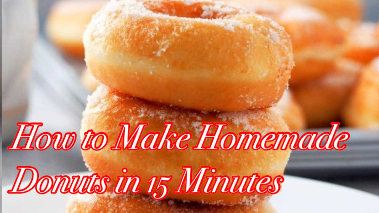How to Make Homemade Donuts in 15 Minutes | how to make donuts at home ...