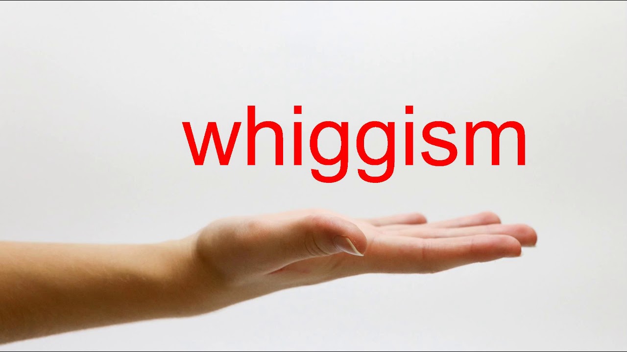 How to Pronounce whiggism - American English - YouTube
