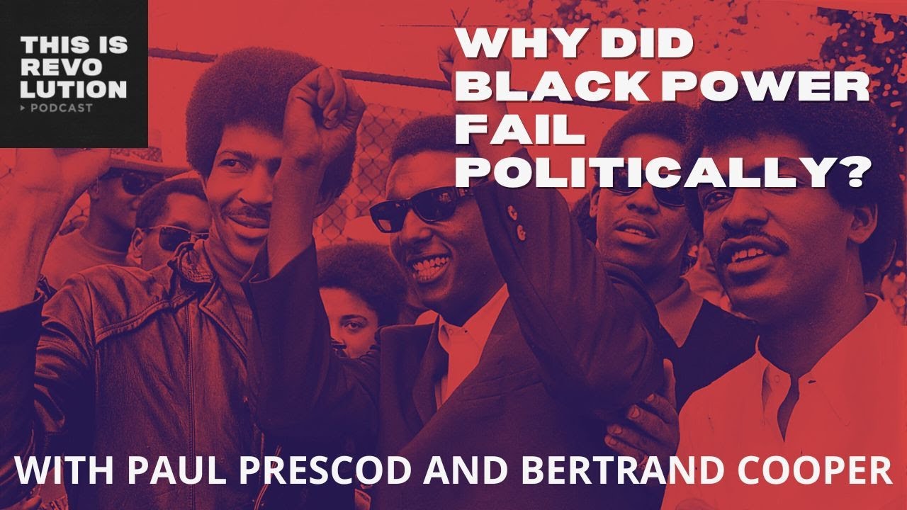 The Political Failure of Black Power ft. Paul Prescod and Bertrand ...