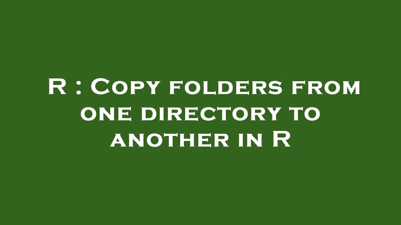 R Copy Folders From One Directory To Another In R YouTube R Copy Folders From One Directory To Another In R YouTube