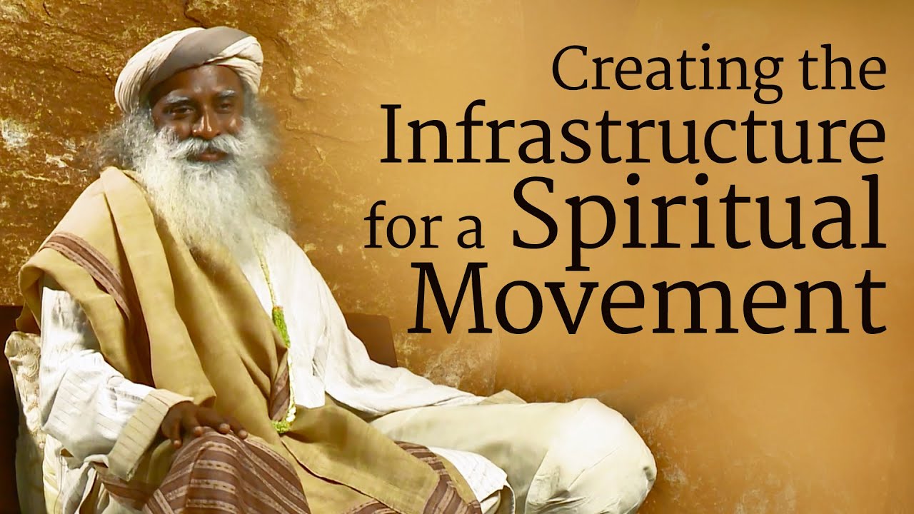 Creating the Infrastructure for a Spiritual Movement | Sadhguru - YouTube