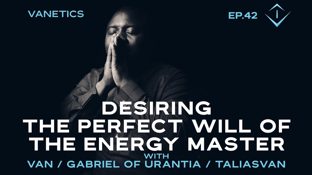 42: Desiring The Perfect Will of The Energy Master by Gabriel of ...