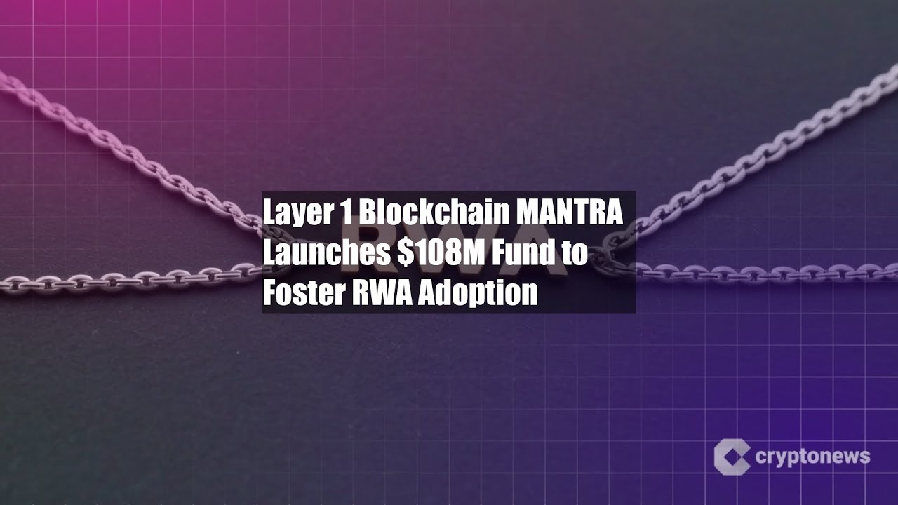 Layer 1 Blockchain MANTRA Launches $108M Fund to Foster RWA - YouTube