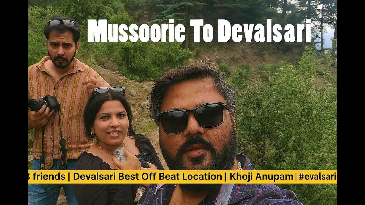 Mussoorie To Devalsari | 3 friends | Devalsari Best off Beat Location ...