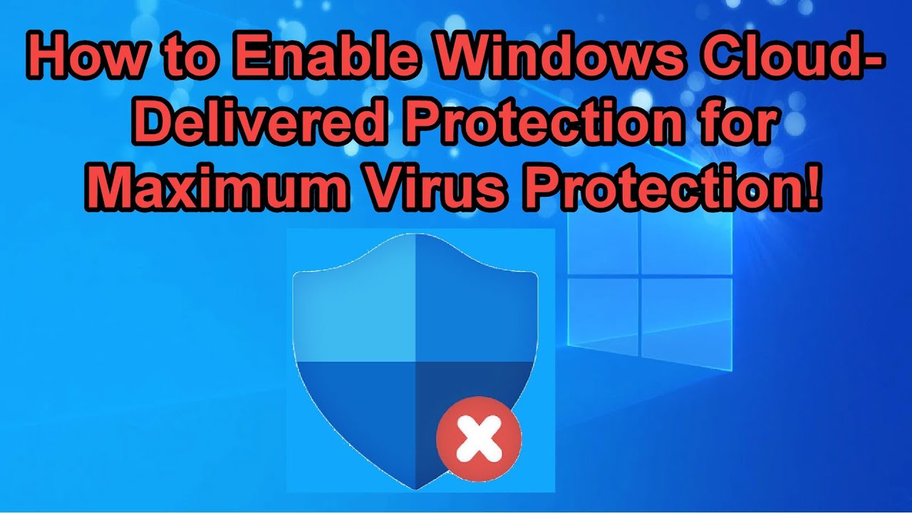 How to Enable Windows Cloud-Delivered Protection for Maximum Virus ...