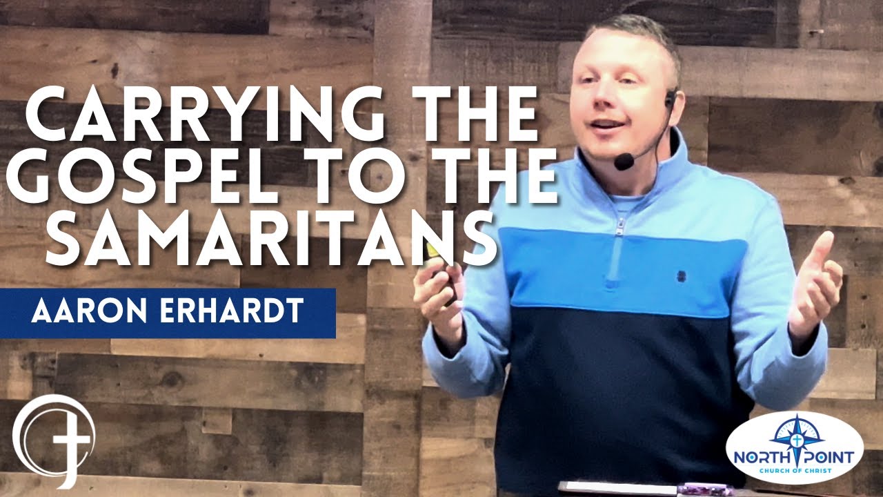 Carrying The Gospel To The Samaritans | Taylorsville COC | Aaron ...
