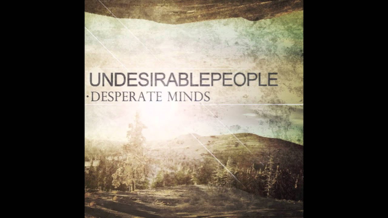 Undesirable People - Desperate Minds NEW SONG - YouTube