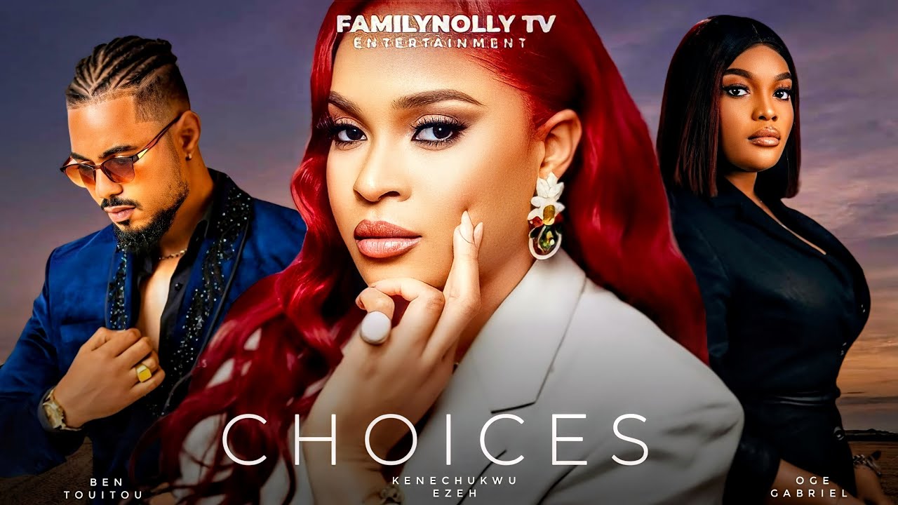 CHOICES - Kenechukwu Ezeh, Ben Touitou, Oge Gabriel. TRENDING NOLLYWOOD ...