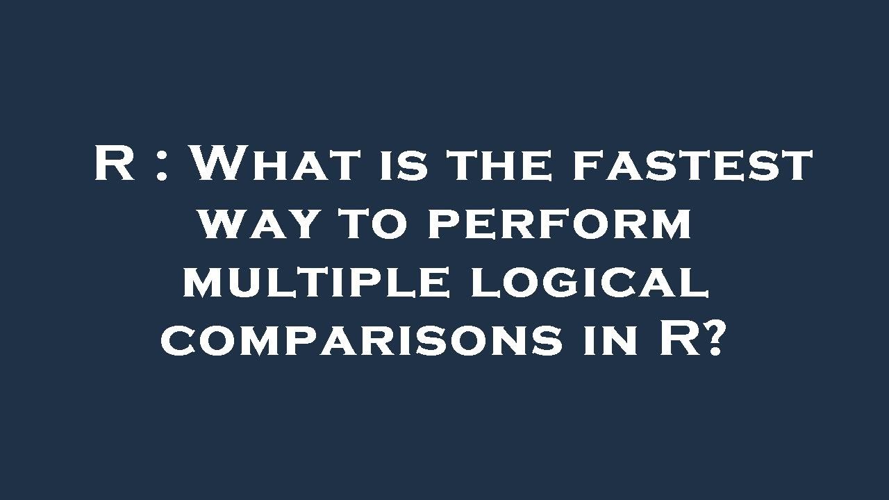 R : What is the fastest way to perform multiple logical comparisons in ...