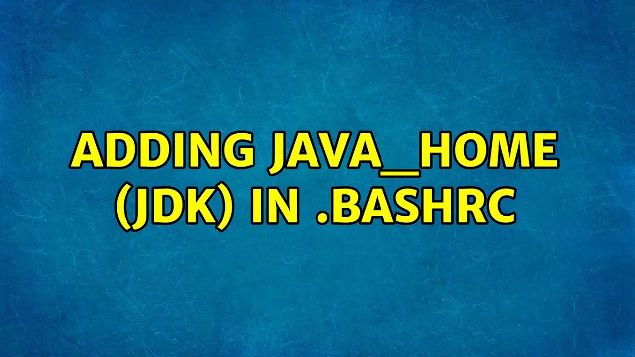 Ubuntu Adding JAVA HOME JDK In bashrc 3 Solutions YouTube ubuntu-adding-java-home-jdk-in-bashrc-3-solutions-youtube