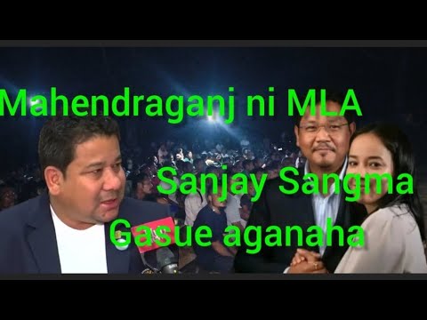 Mahendraganj ni MLA Sanjay Sangma Gasue aganaha - YouTube