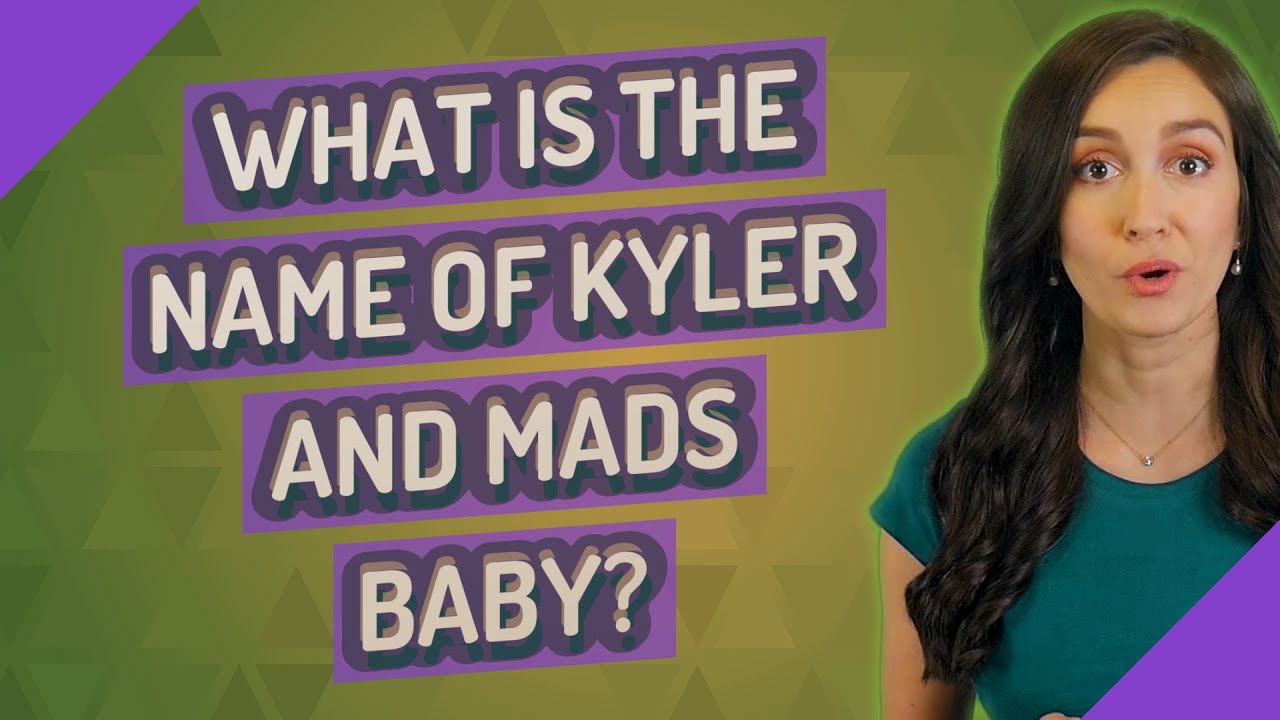 What is the name of Kyler and Mads baby? - YouTube