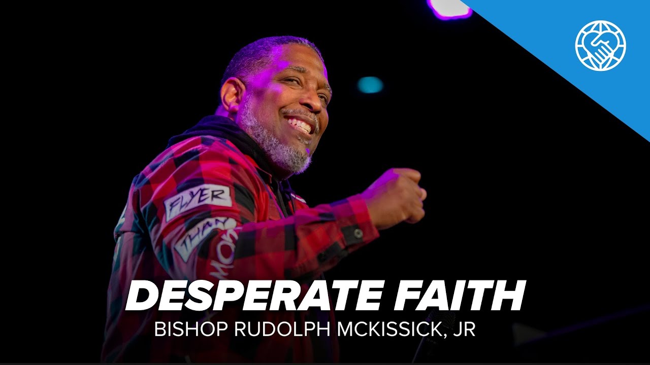 Desperate Faith | Bishop Rudolph McKissick Jr - YouTube