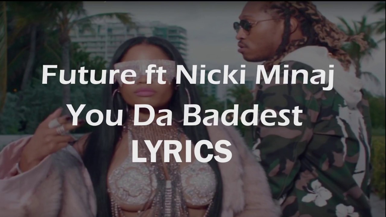 Nicki Minaj - You Da Baddest LYRICS ft Future - YouTube