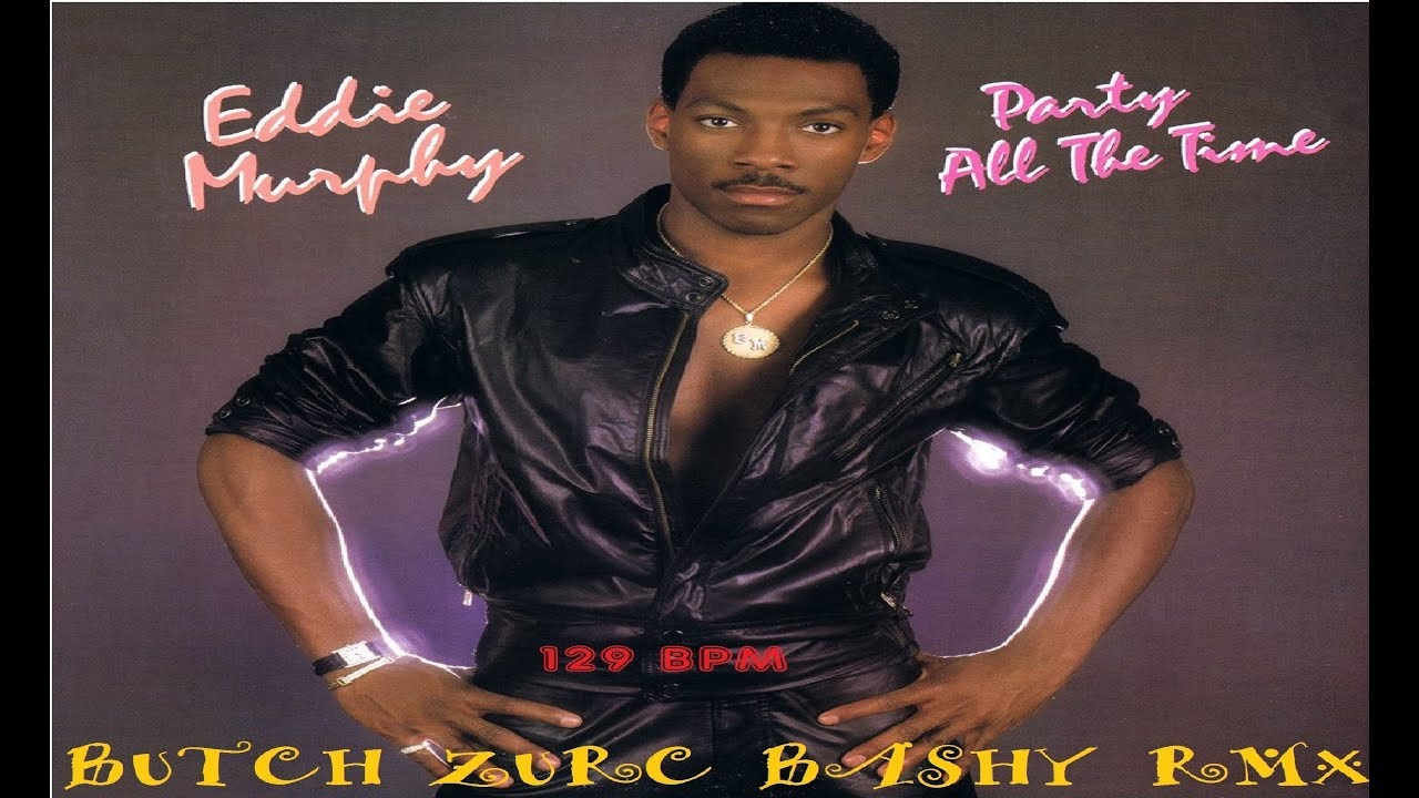 PARTY ALL THE TIME - EDDIE MURPHY (BUTCH ZURC BASHY RMX) - 129 BPM ...