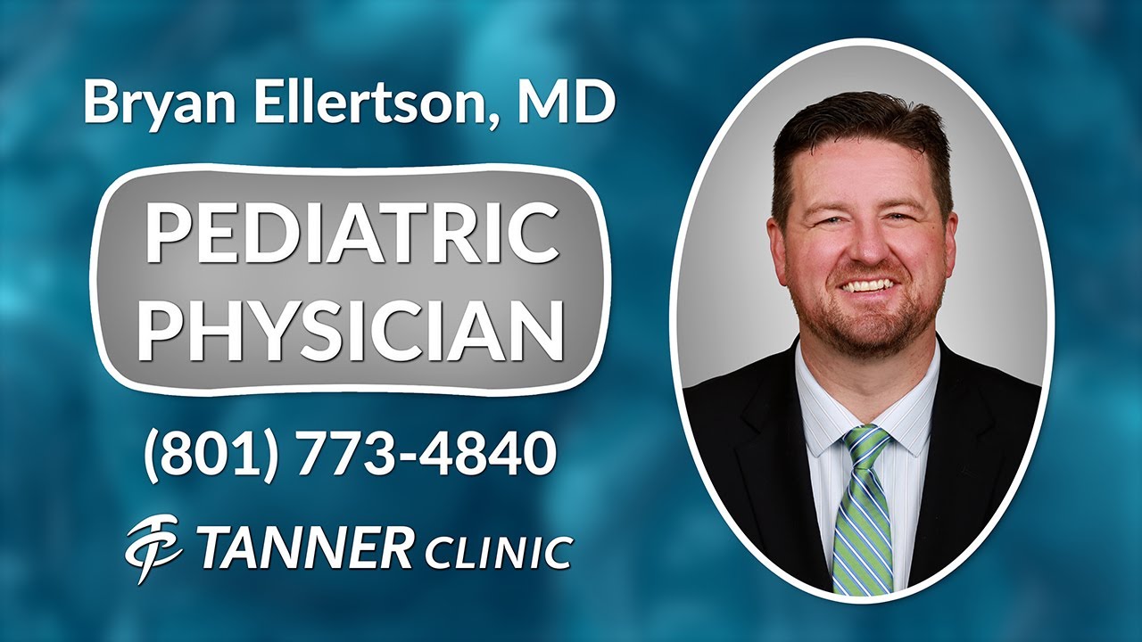 Meet Pediatric Physician, Bryan Ellertson, MD, East Layton Tanner ...