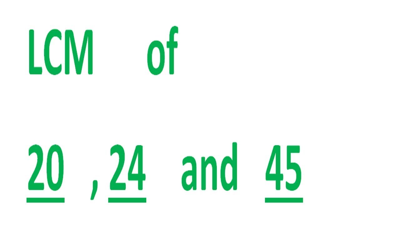 LCM of 20 , 24 and 45 - YouTube