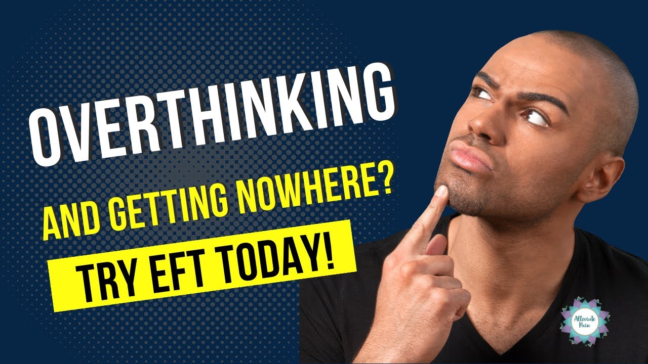 Are You Tired of Overthinking and Spinning in your Wheels? Try EFT ...