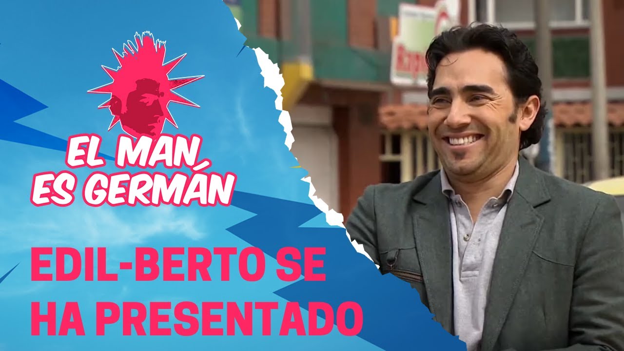 Edilberto llega al barrio | El man es Germán - YouTube
