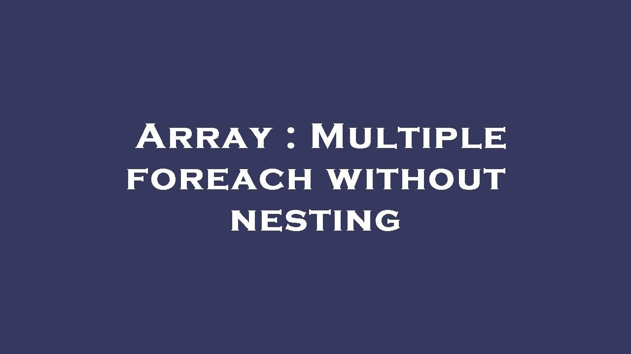 Array Multiple Foreach Without Nesting YouTube Array Multiple Foreach Without Nesting YouTube