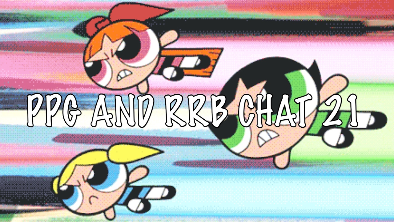PPG and RRB Season 3/Chat 21 - YouTube