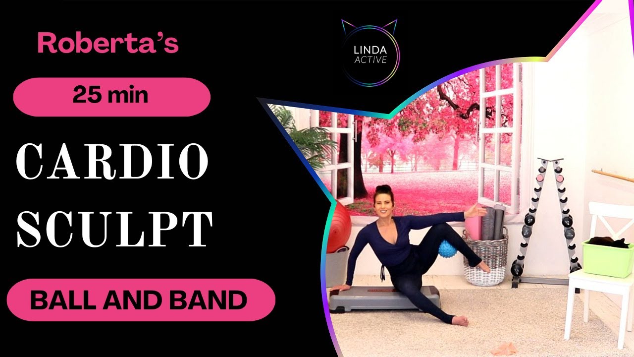 ROBERTA'S WORKOUT / 25 MIN CARDIO SCULPT with MINI BALL, LOOP BAND AND ...