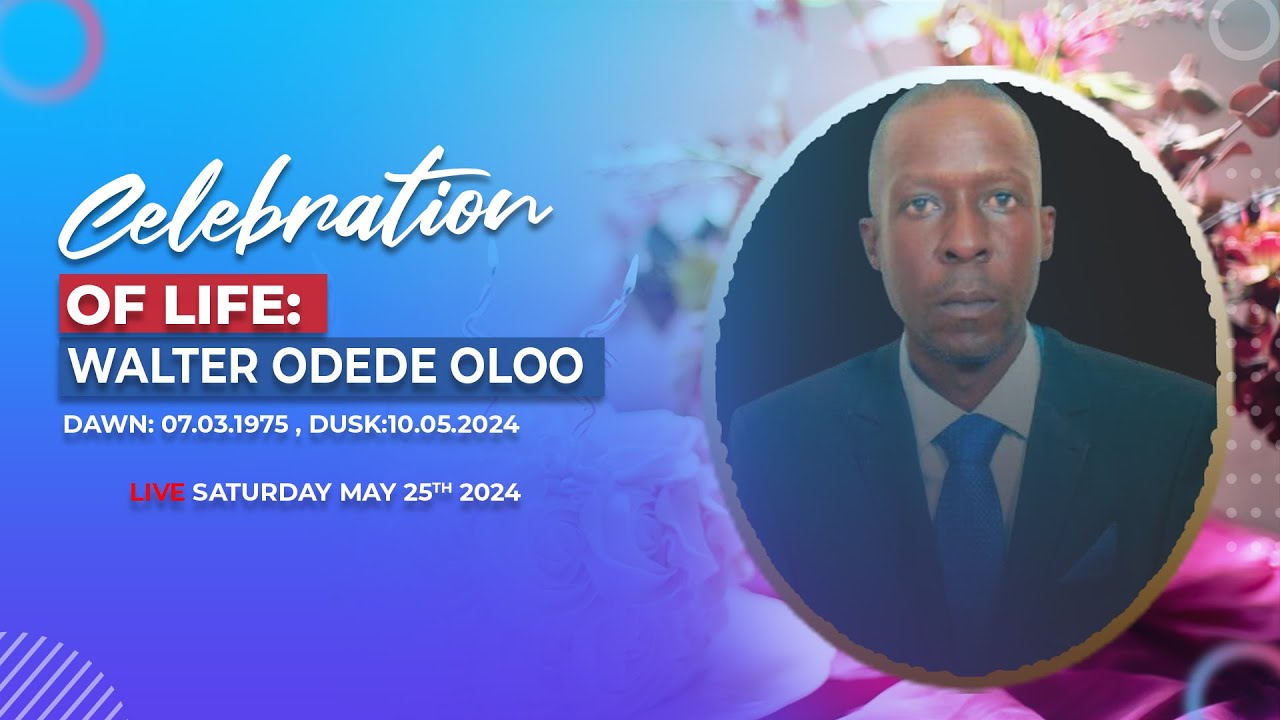 CELEBRATING THE LIFE OF WALTER ODEDE OLOO - YouTube