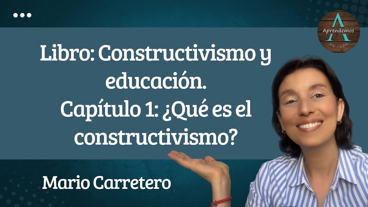 Capítulo 1: ¿Qué es el Constructivismo? Libro: Constructivismo y ...