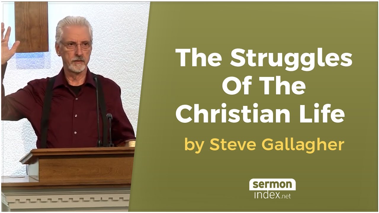 The Struggles Of The Christian Life by Steve Gallagher - YouTube