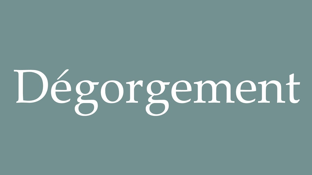 How to Pronounce ''Dégorgement'' (Disgorgement) Correctly in French ...