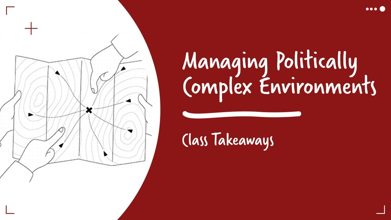 Class Takeaways — Managing Politically Complex Environments - YouTube