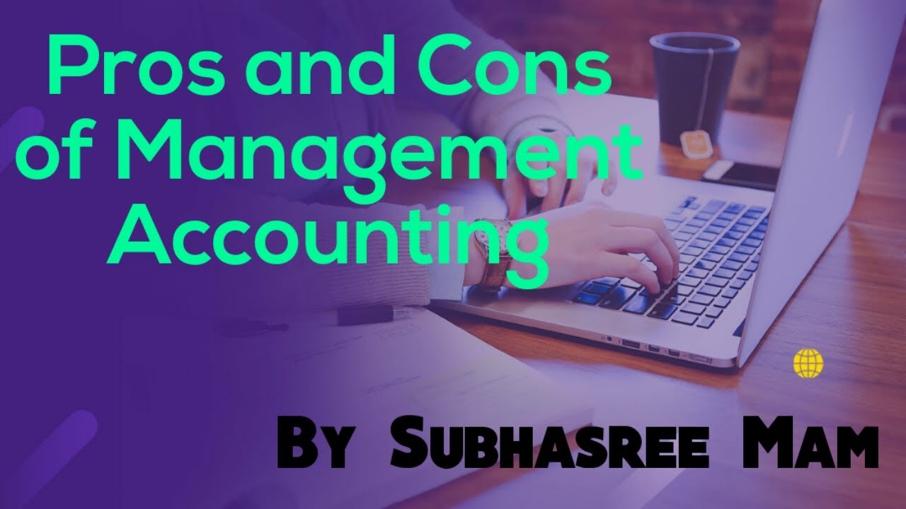 ADVANTAGES AND DISADVANTAGES OF MANAGEMENT ACCOUNTING BY SUBHASHREE ...